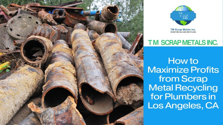 How to Maximize Profits from Scrap Metal Recycling for Plumbers in Los Angeles, CA | TM Scrap Metals